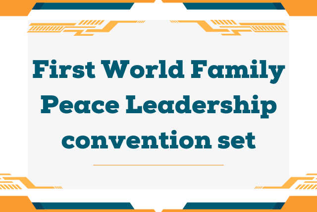 First World Family Peace Leadership convention set – News BEaST Ph